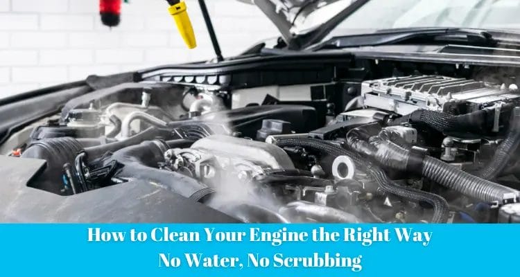 7 Way To Clean Your Engine: No Water, No Scrubbing
