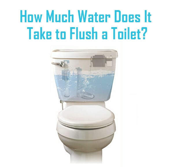 How Much Water Does It Take to Flush a Toilet? How Much Water Does It Take to Flush a Toilet?