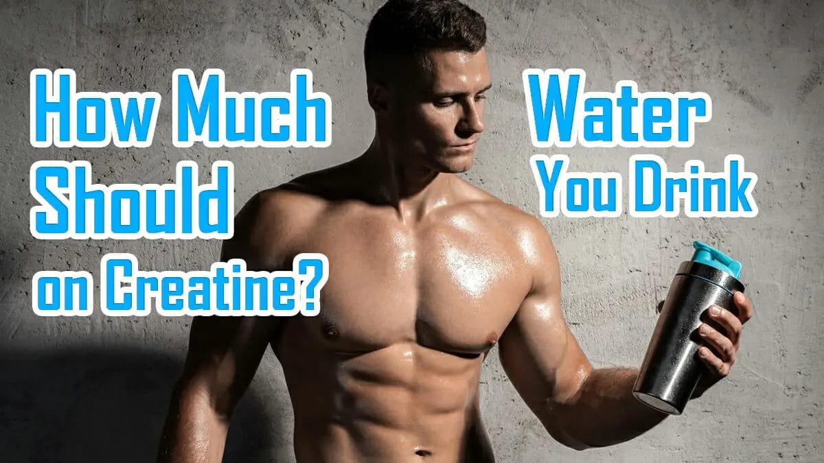 How Much Water Should You Drink on Creatine?
